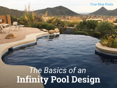 The Basics of an Infinity Pool Design - True Blue Pools