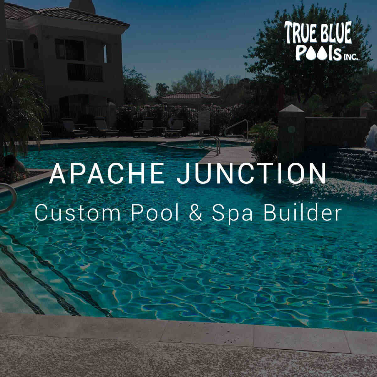 Apache Junction Custom Pool & Spa Builder | True Blue Pools