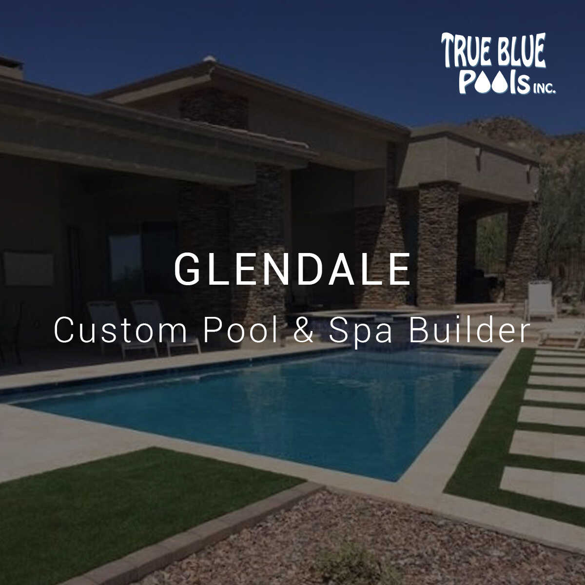 Custom Pool & Spa Builder In Glendale | True Blue Pools